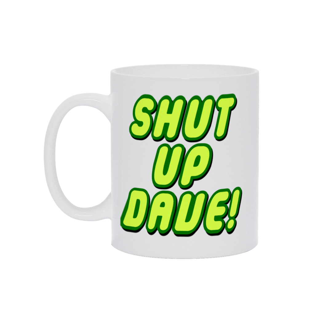 Shut Up Dave MUG! | upstate_dad's store | SE.Merch